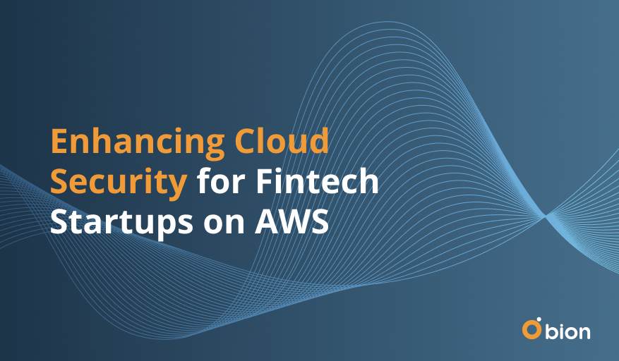 Enhancing Cloud Security for Fintech Startups on AWS Enhancing Cloud Security for Fintech Startups on AWS