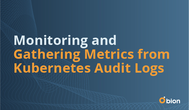 Monitoring And Gathering Metrics From Kubernetes Audit Logs