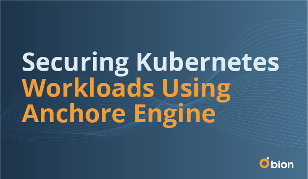 Securing Kubernetes Workloads Using Anchore Engine